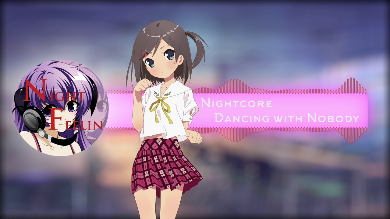 Nightcore - Dancing With Nobody - YouTube