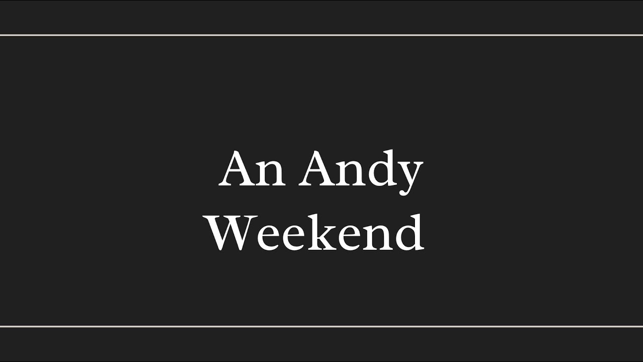 An Andy Weekend - YouTube