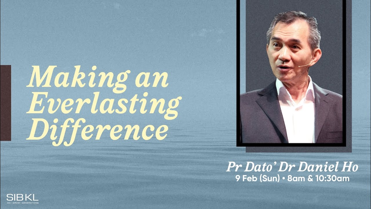 Making an Everlasting Difference - Pr Dato' Dr Daniel Ho // 09 Feb 2025 ...