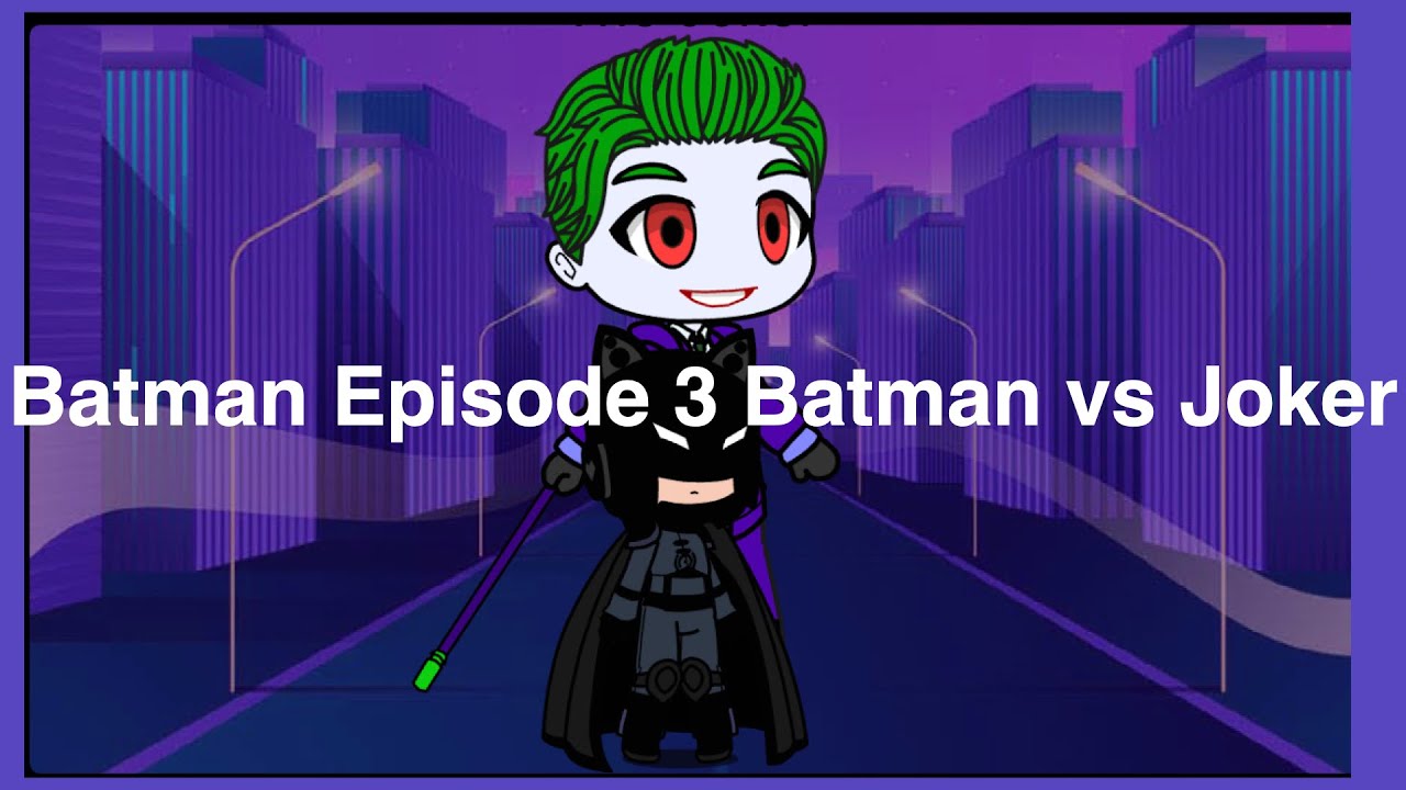 Gacha Club Batman Episode 3 Batman vs Joker - YouTube