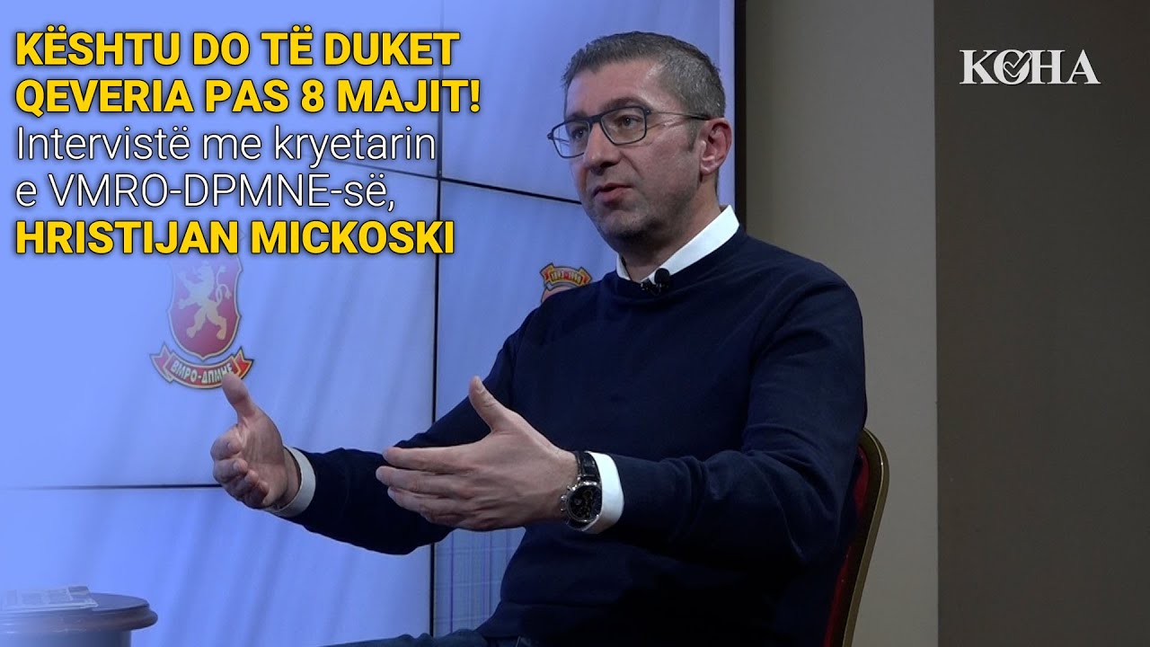 KËSHTU DO TË DUKET QEVERIA PAS 8 MAJIT! Intervistë me kryetarin e VMRO ...