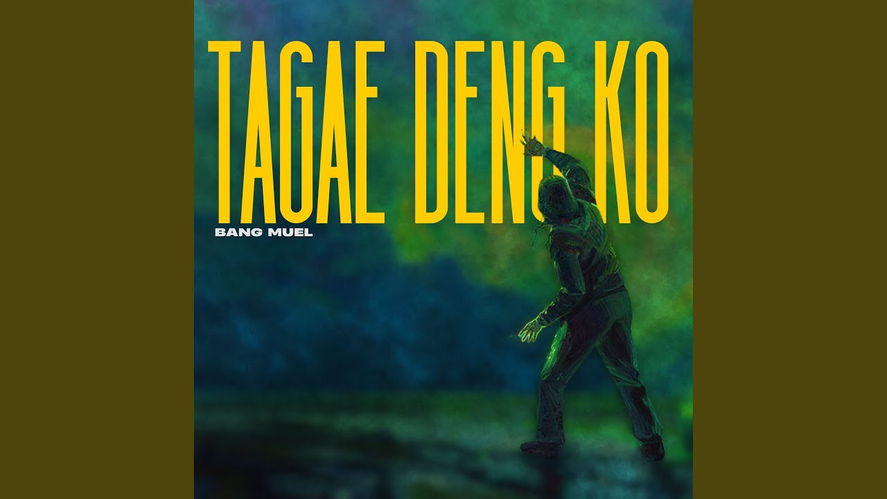 Tagae Deng Ko - YouTube