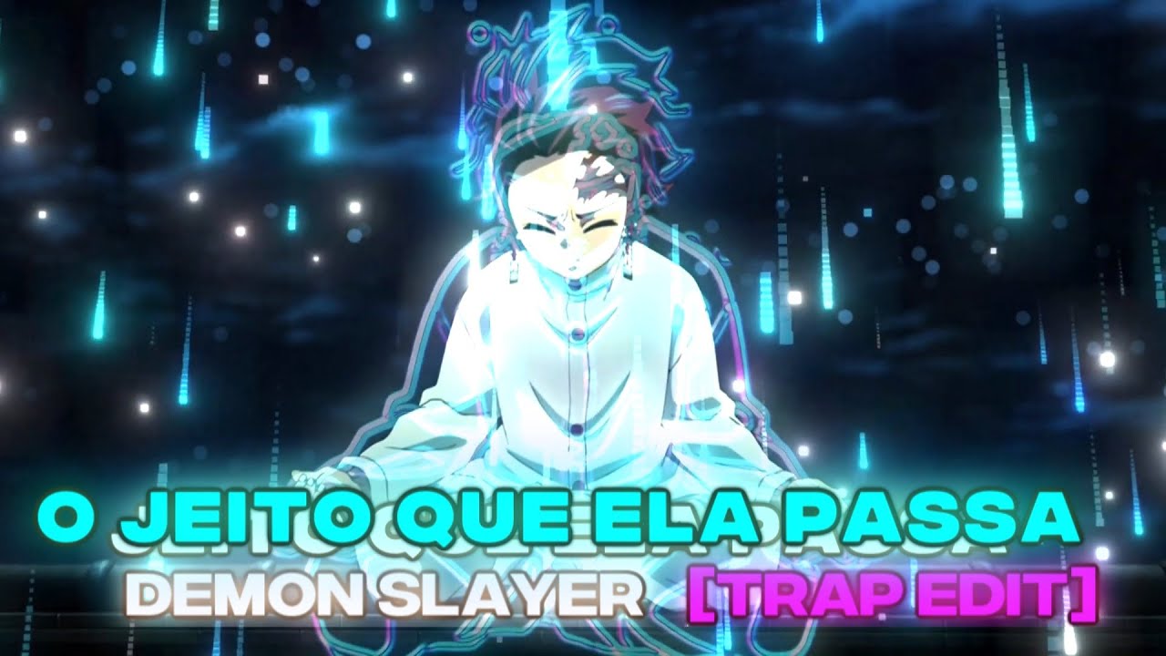 O Jeito que ela passa - Demon Slayer [Anime Trap Edit] - YouTube