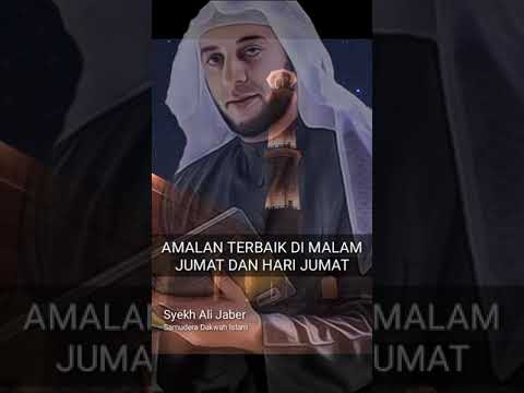 AMALAN TERBAIK DI MALAM JUMAT DAN HARI JUMAT - SYEKH ALI JABER