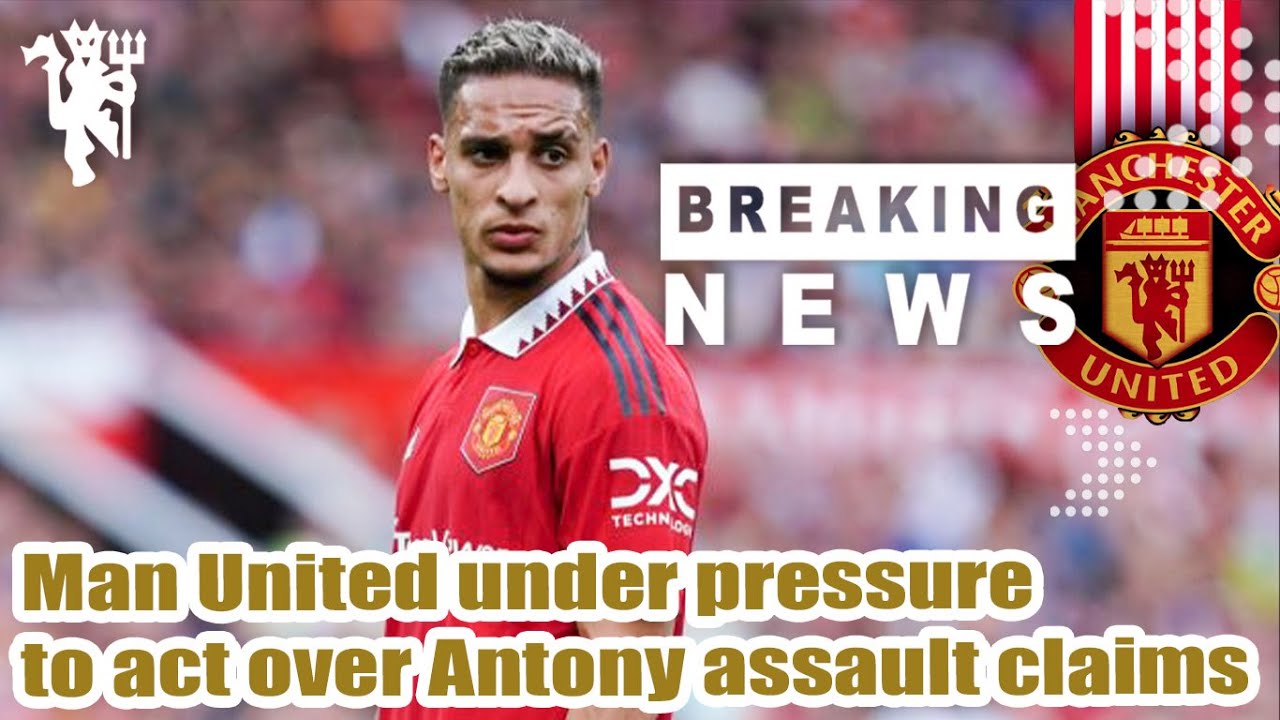 Man United under pressure to act over Antony assault claims - YouTube
