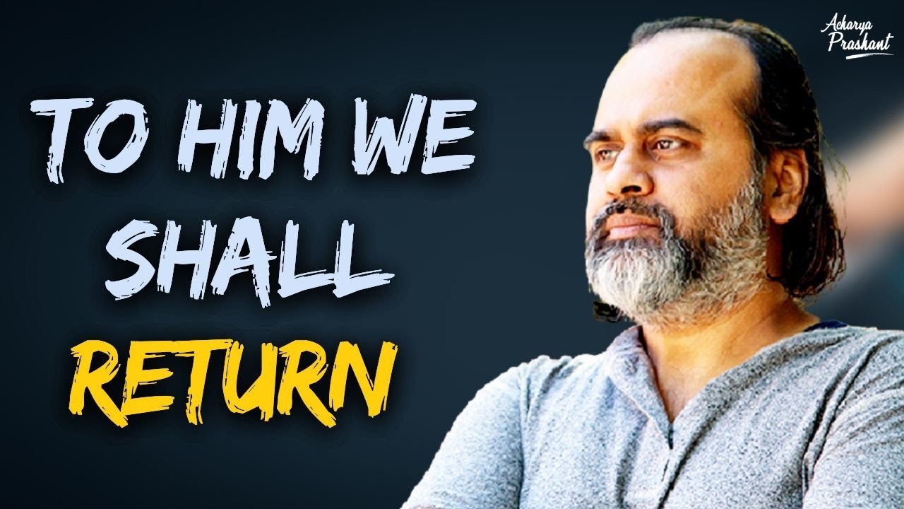 To Him we shall return || Acharya Prashant, on Rumi (2018) - YouTube