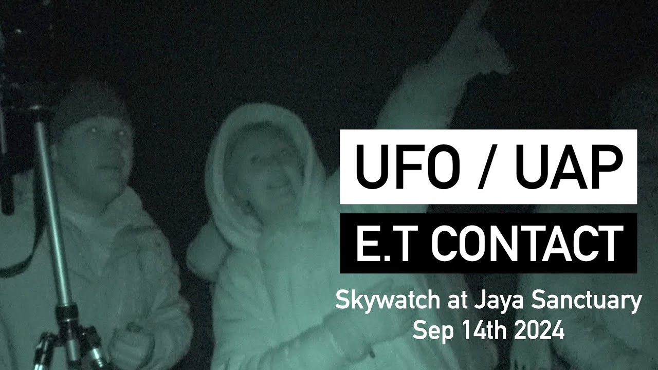 Real! UFO / UAP E.T Contact Skywatch at Jaya Sanctuary Sep 14th 2024 - YouTube