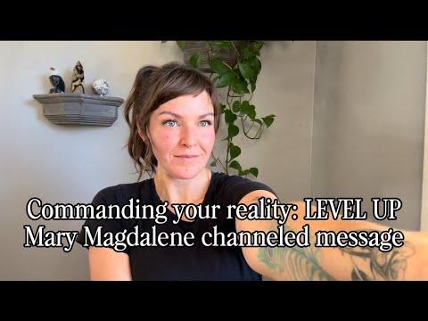 Commanding your reality: your next level up is here! Mary Magdalene ...