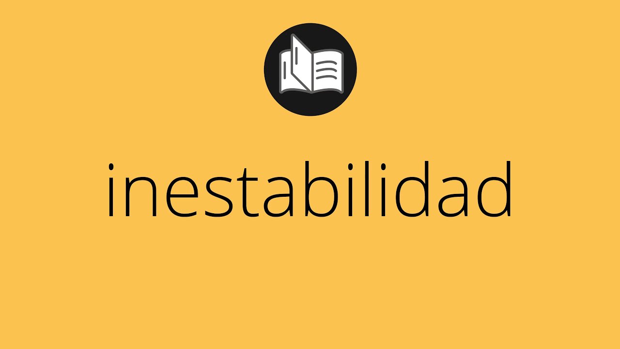 Que significa INESTABILIDAD • inestabilidad SIGNIFICADO • inestabilidad ...