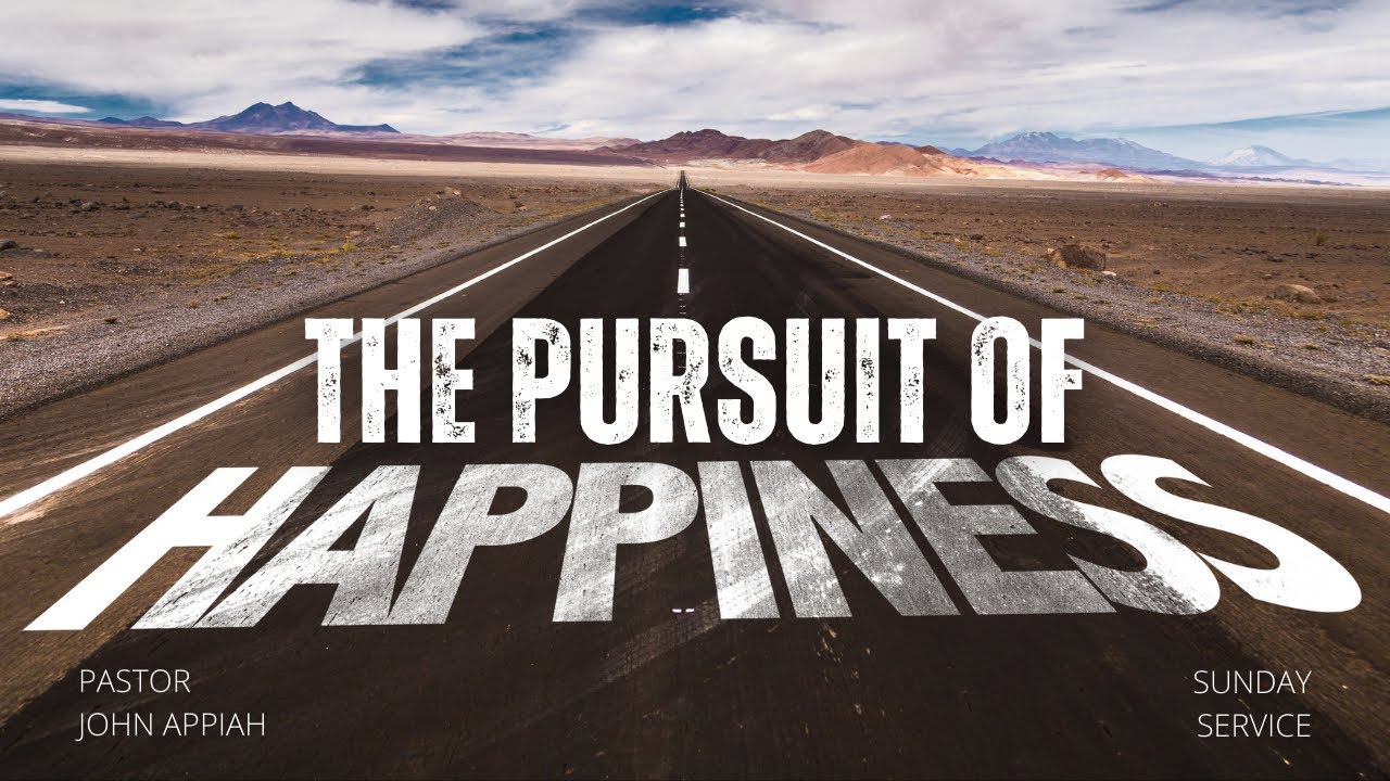 The Pursuit Of Happiness - Pastor John Appiah - YouTube