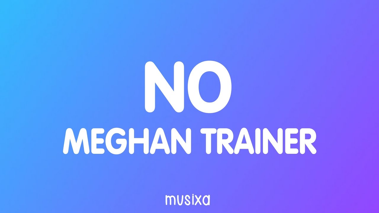 Meghan Trainor - No (Lyrics) - YouTube