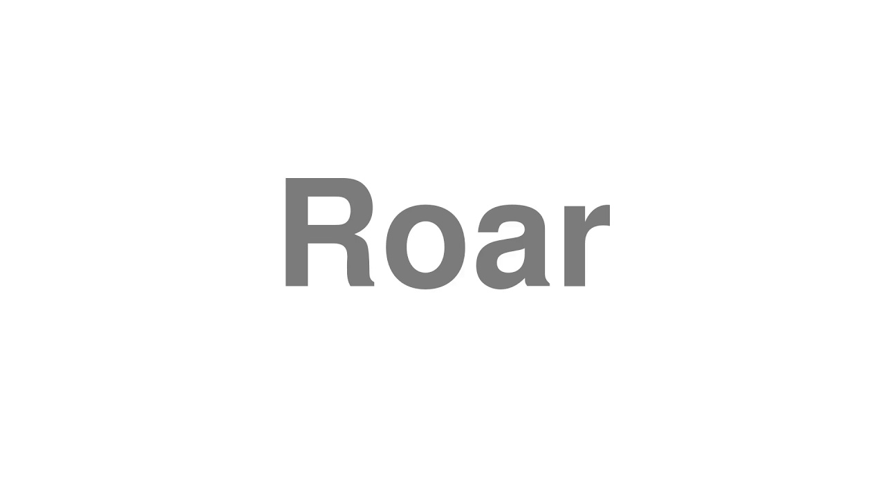 How to Pronounce "Roar" - YouTube