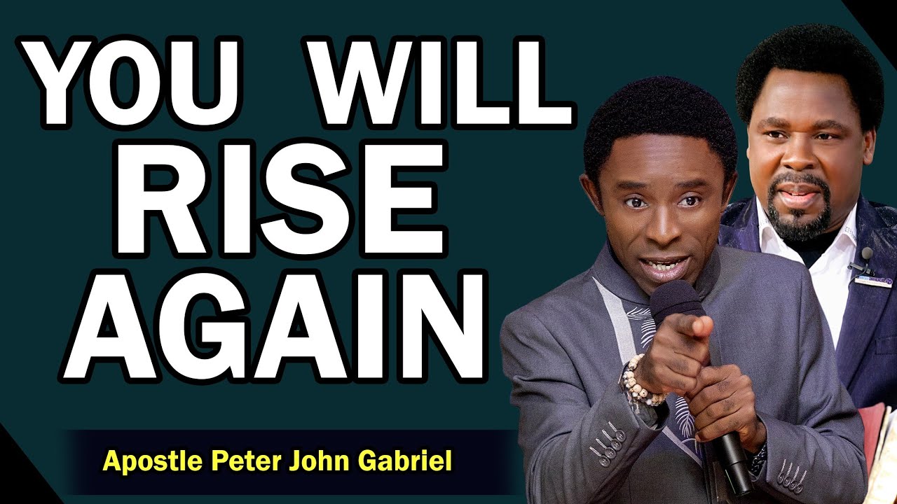 YOU WILL RISE AGAIN - APOSTLE PETER JOHN GABRIEL - YouTube