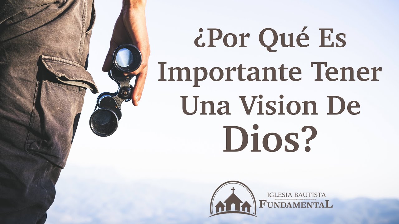 "¿Por Qué Es Importante Tener Una Visión De Dios?" - domingo AM 11/27 ...