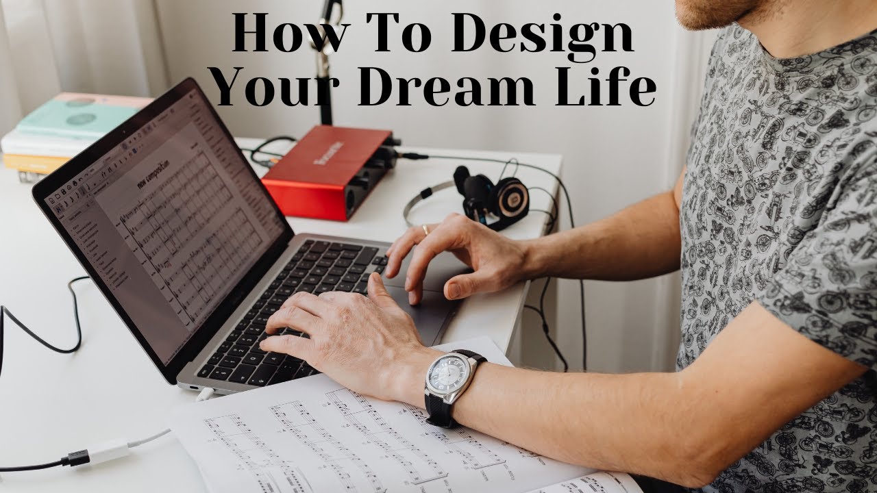 How To Design Your Dream Life - YouTube