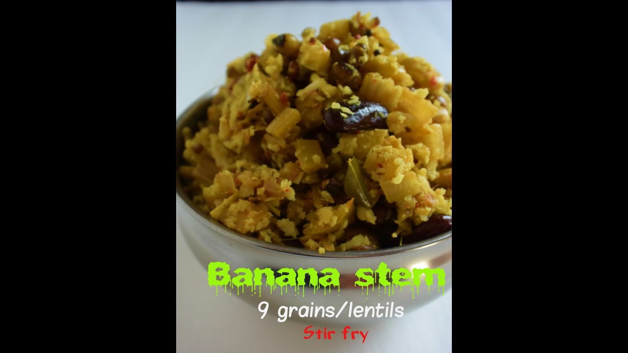 Vazhapindi Thoran Kerala style|Banana Stem -9 Grains/lentils stir fry ...