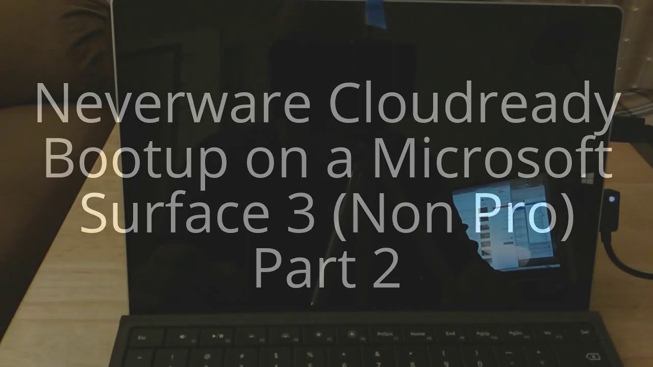 Neverware Cloudready Bootup on a Microsoft Surface 3 (Non Pro) Part 2 - YouTube