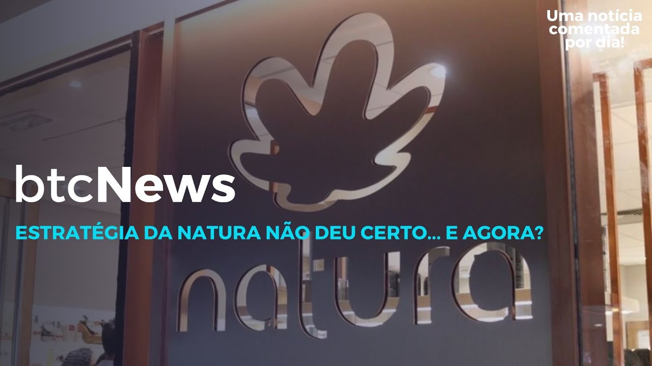 BTC News - Estratégia da Natura não deu certo... e agora? - YouTube