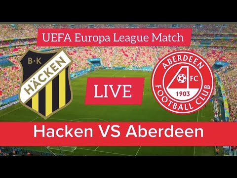 Hacken VS Aberdeen Live Score Update Today | UEFA Europa League Match ...