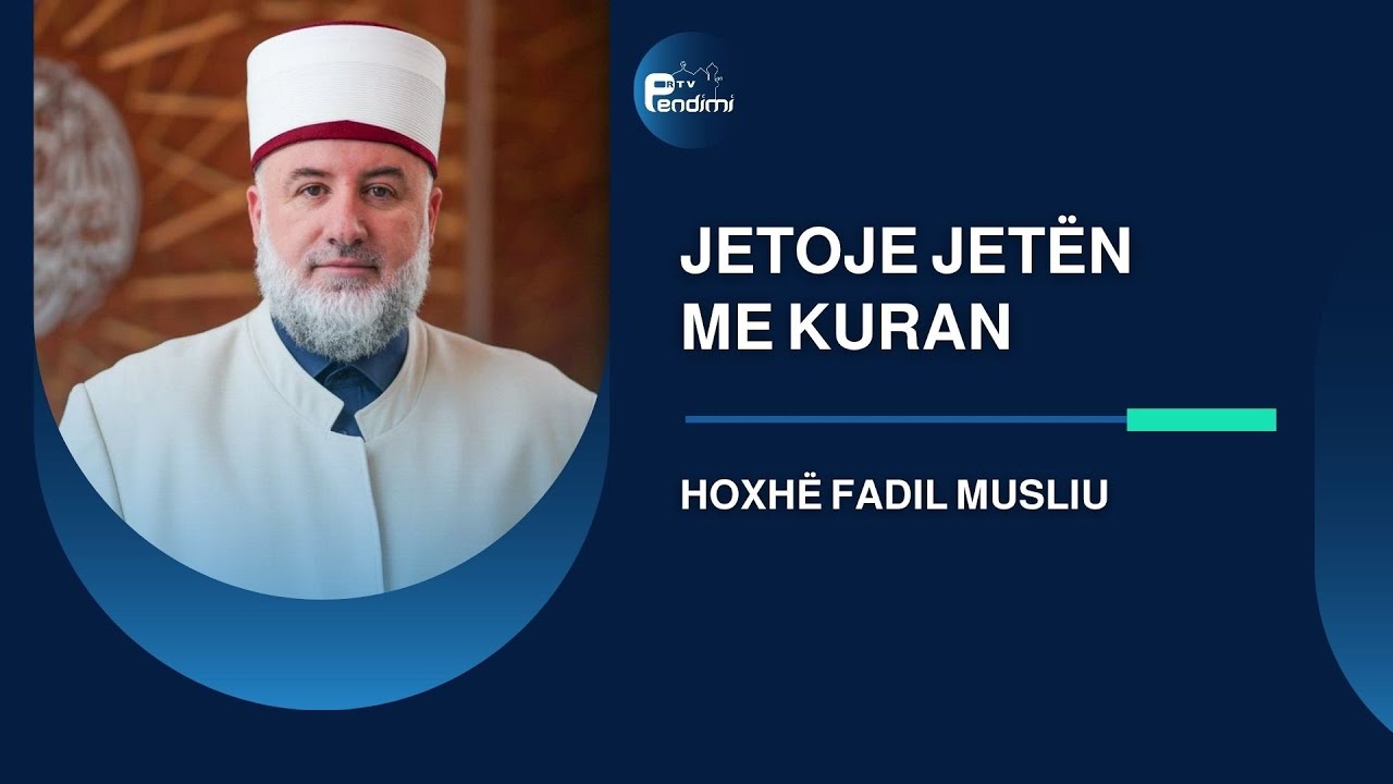Jetoje jetën me Kuran - Drita e së vërtetës - Hoxhë Fadil Musliu - 19. ...