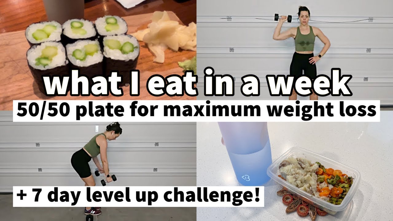 WHAT I EAT IN A WEEK 50/50 Plate for MAXIMUM Weight Loss + 7 Day Level ...