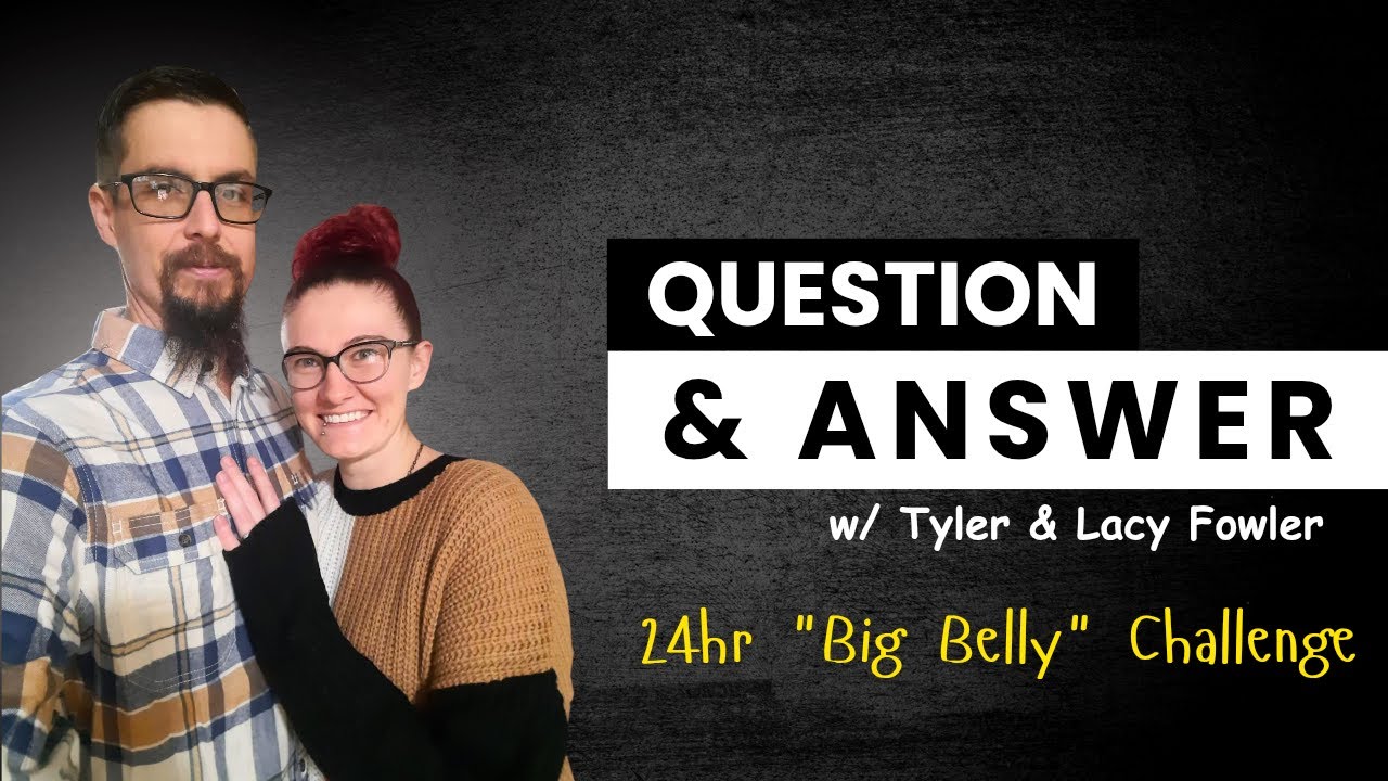 24hr "Big Belly" Challenge | Q & A w/ Tyler and Lacy Fowler - YouTube