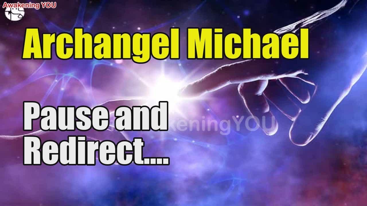 Archangel Michael ~ Pause and Redirect | Awakening YOU - YouTube