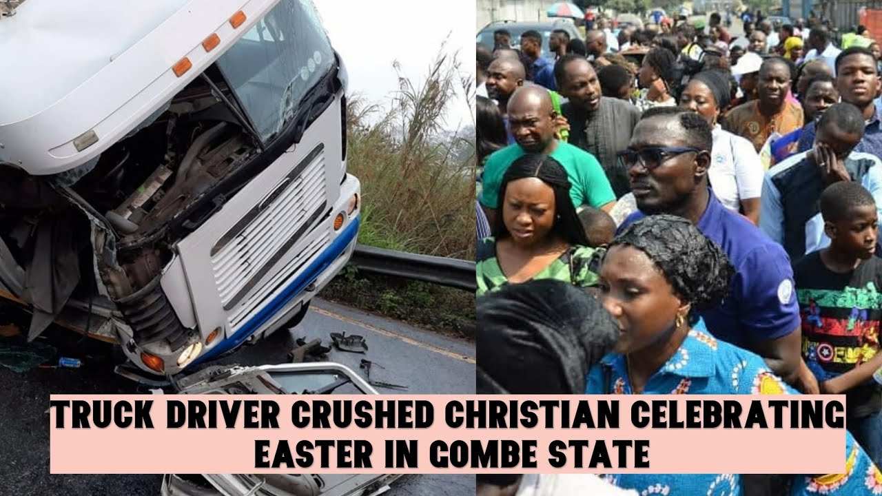 Truck Driver crushed Christian celebrating Easter in Gombe State - YouTube