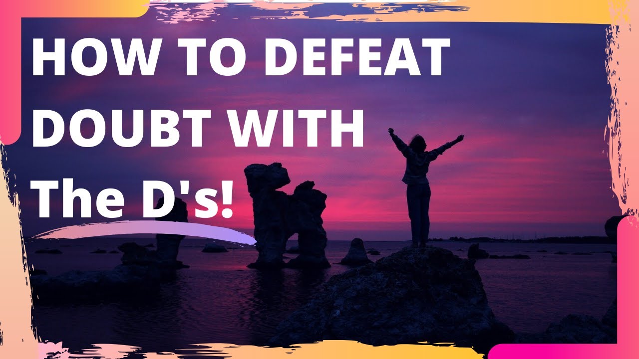 How To Defeat Doubt With The D's! - YouTube
