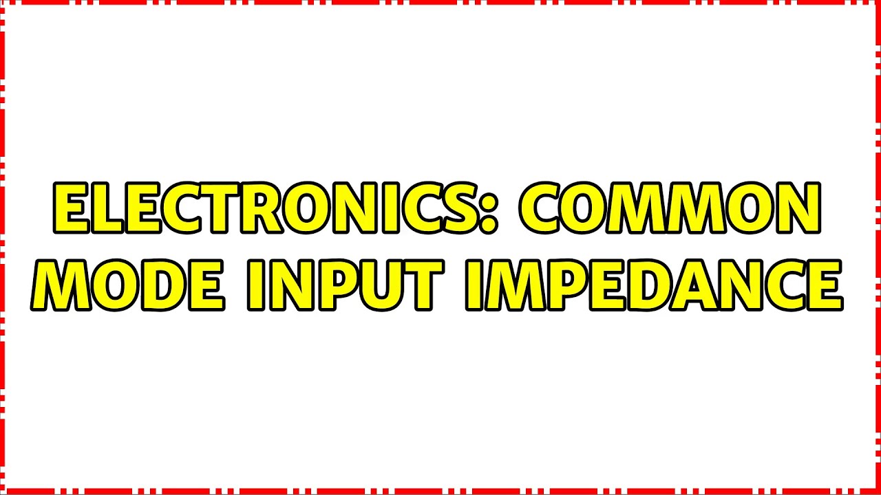 Electronics: Common mode input impedance - YouTube