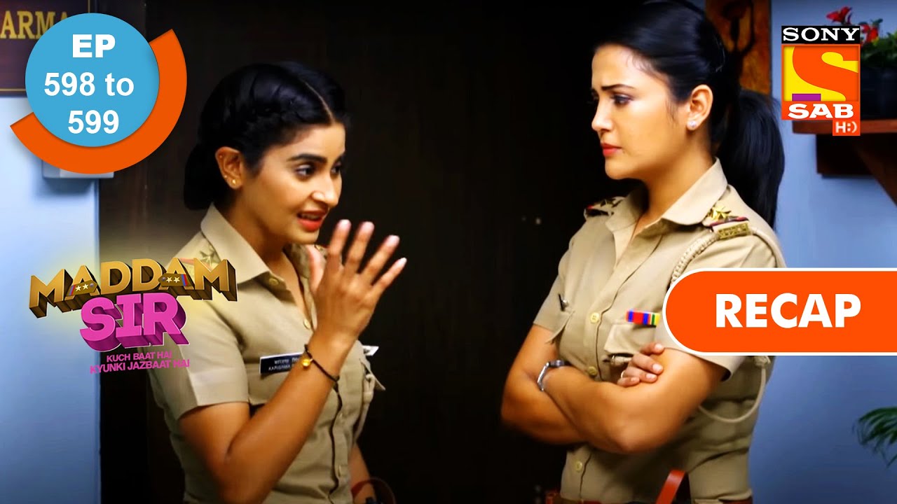 Maddam Sir - Ep 598 & Ep 599 - RECAP - मैड्डम सर - YouTube