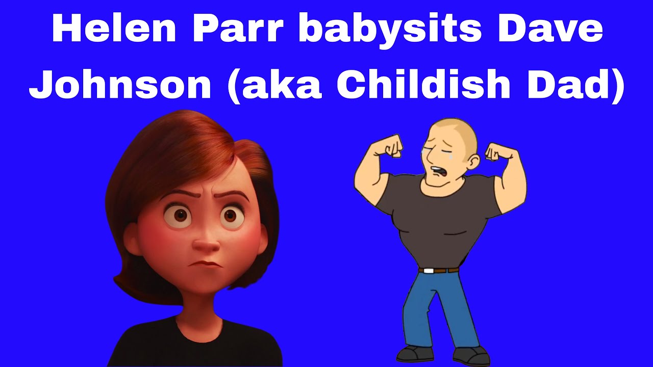 Helen Parr Babysits Dave Johnson (aka, Childish Dad) - YouTube