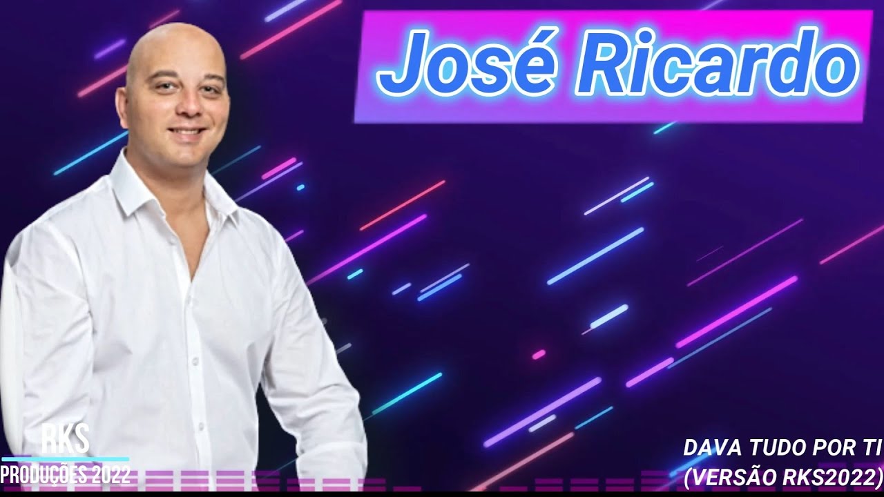 José Ricardo - Dava Tudo Por Ti (Versão RKS2022) - YouTube