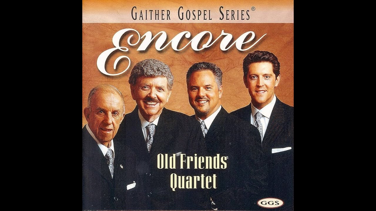 Old Friends Quartet - Encore - Gaither Homecoming Friends - YouTube