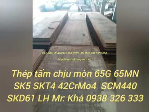 Thép chịu Mài Mòn 65G 65Mn 65T 65X 42CrMo4 A515, A283, A387, S355J2,SM540, SM570, SKD61, SUJ2 ...