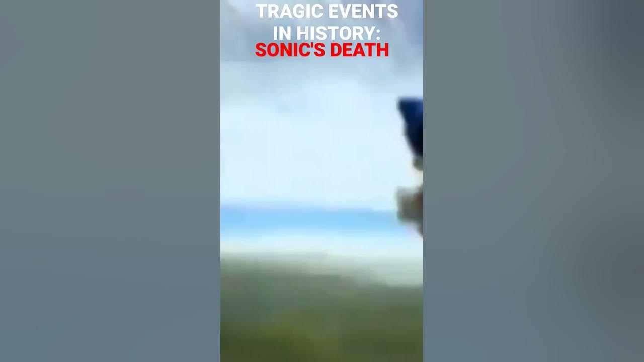 TRAGIC EVENTS IN HISTORY SONIC S DEATH YouTube tragic-events-in-history-sonic-s-death-youtube
