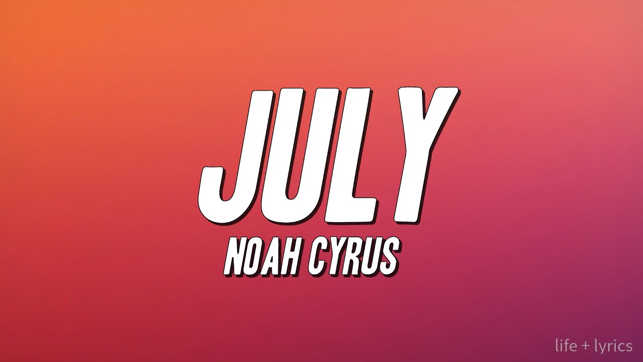 Noah Cyrus - July (Lyrics) - YouTube