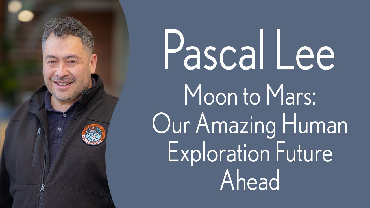 Pascal Lee: Moon to Mars Our Amazing Human Exploration Future Ahead ...