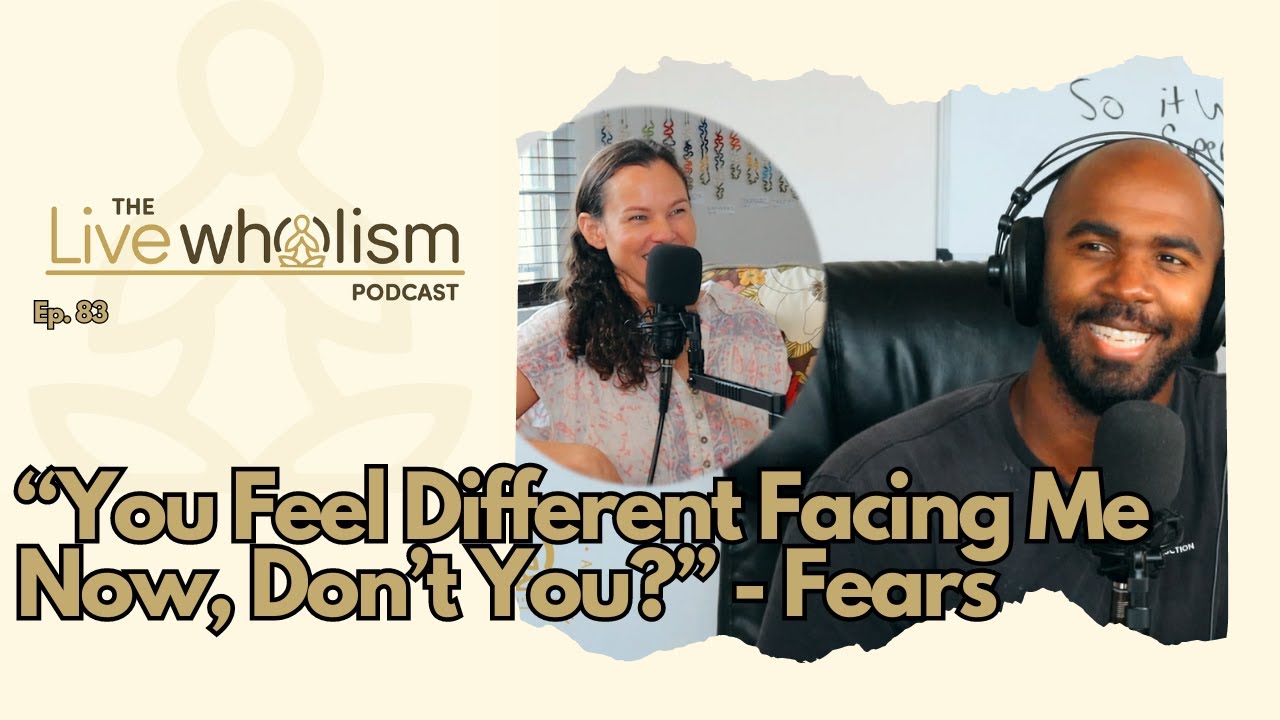 The Live Wholism Podcast | Ep. 83 | "You Feel Different Facing Me Now ...