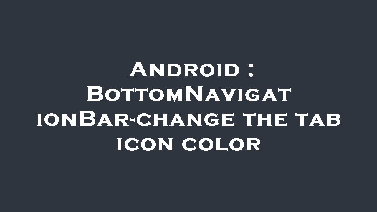 Android : BottomNavigationBar-change the tab icon color - YouTube