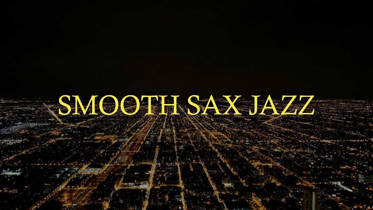 Nighttime Jazz Relaxing – Smooth Saxophone Melodies For A Calming Night ...