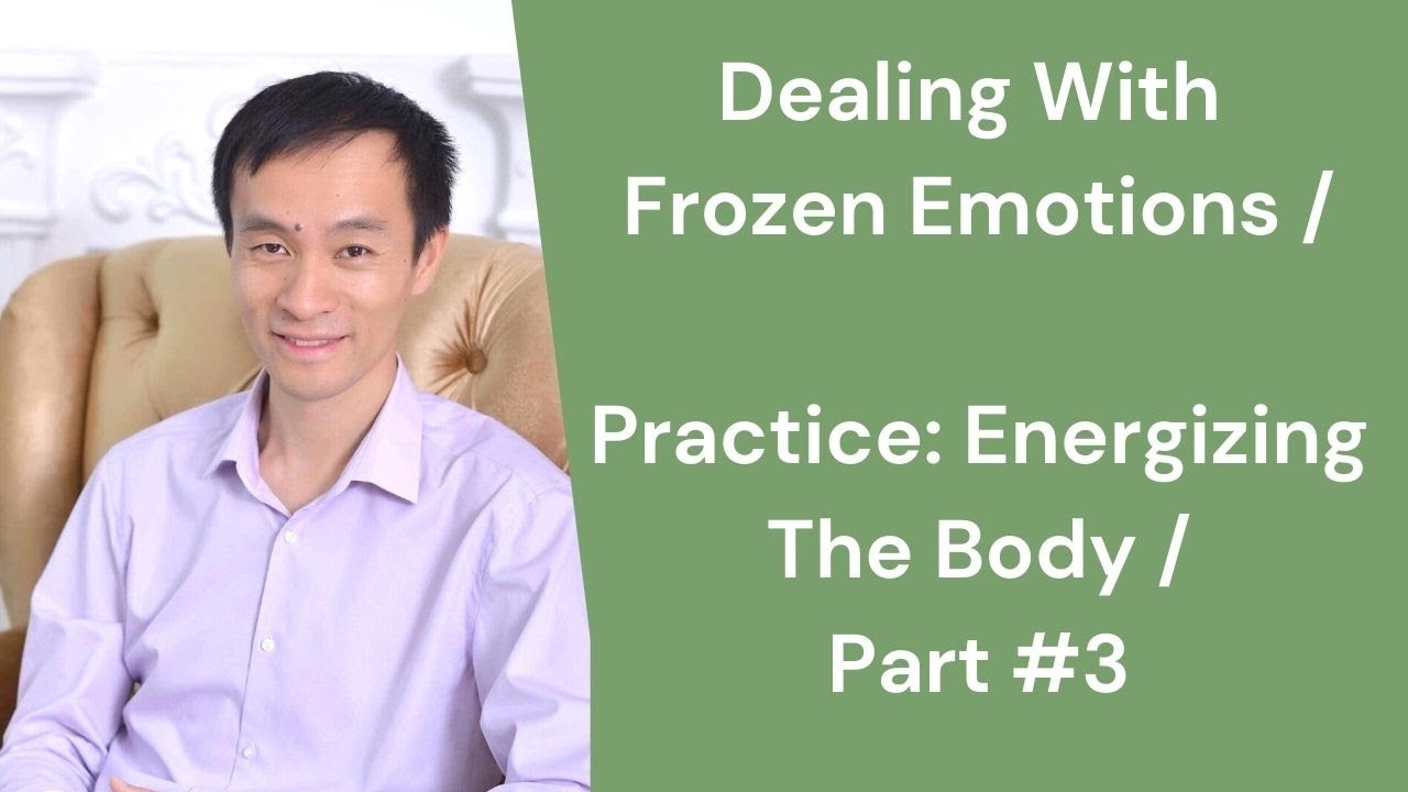 Dealing with Frozen Emotions / Practice: Energizing the Body Part #3 ...