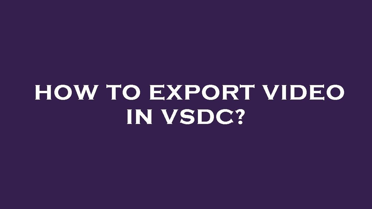 How to export video in vsdc? - YouTube