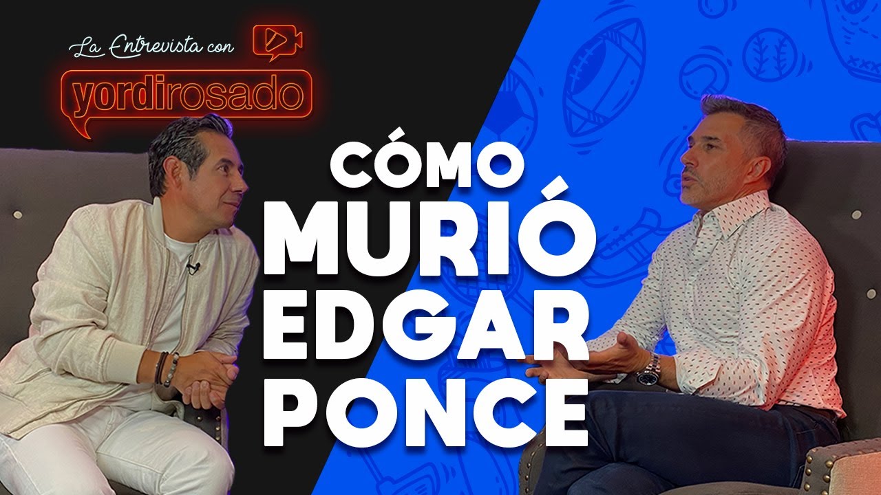 CÓMO MURIO EDGAR PONCE | Sergio Mayer | La entrevista con Yordi Rosado ...