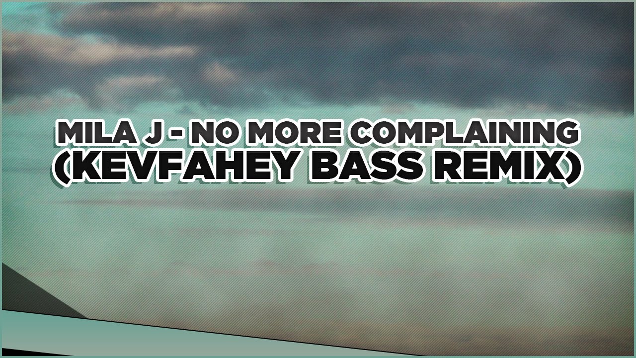 Mila J - No More Complaining (KevFahey Bass Remix) /w lyrics - YouTube