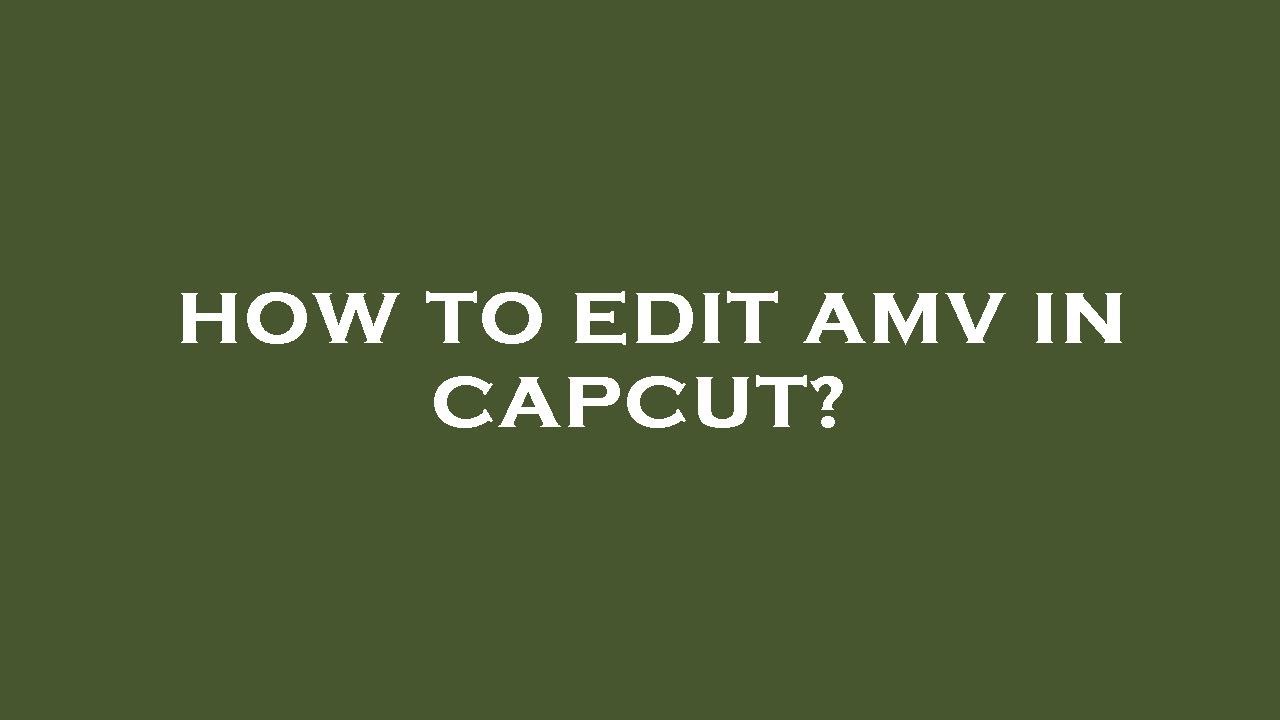 How to edit amv in capcut? - YouTube