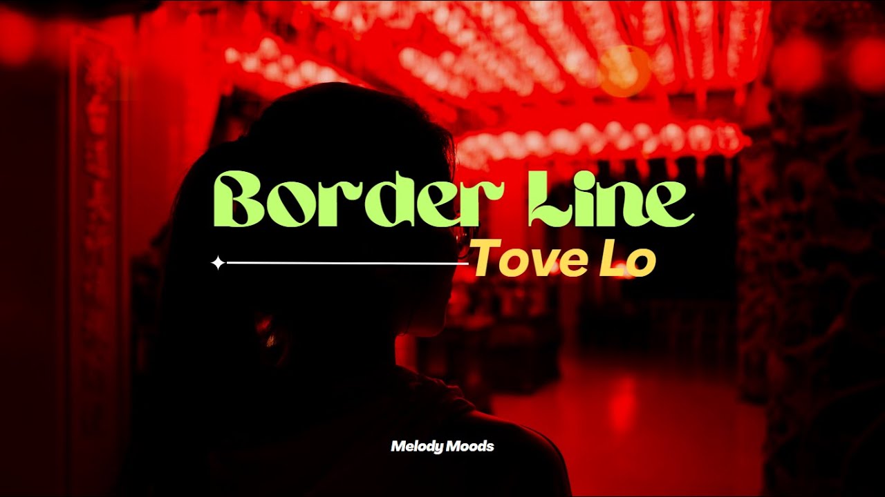 Borderline X Tove Lo I Lyrics I Melody Moods I Latest HD - YouTube