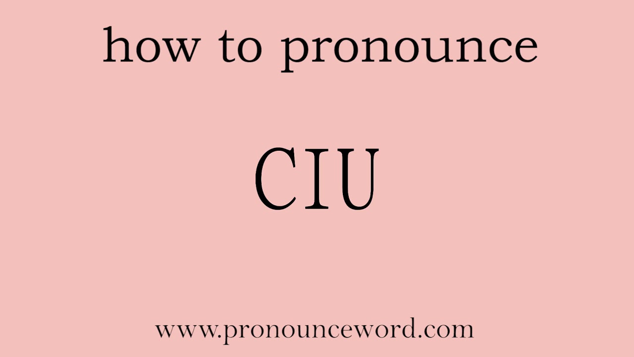 how to pronounce the english word CIU. - YouTube