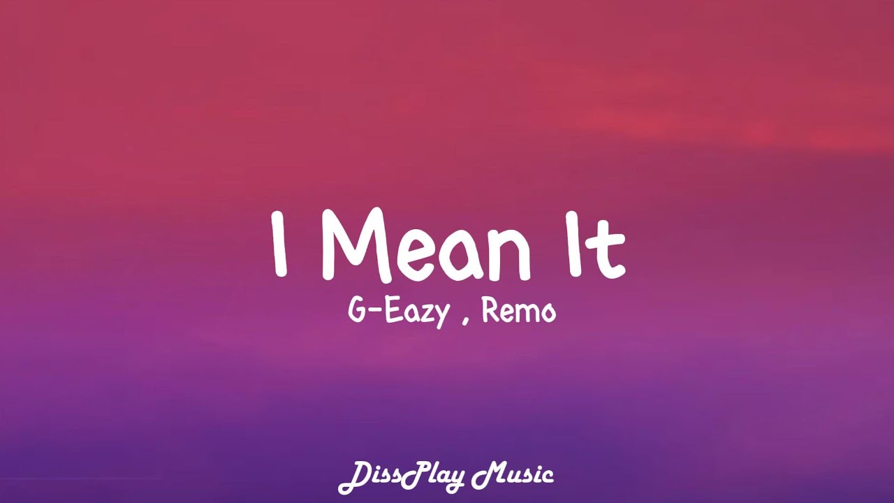 G-Eazy ft Remo - I Mean It (lyrics) - YouTube