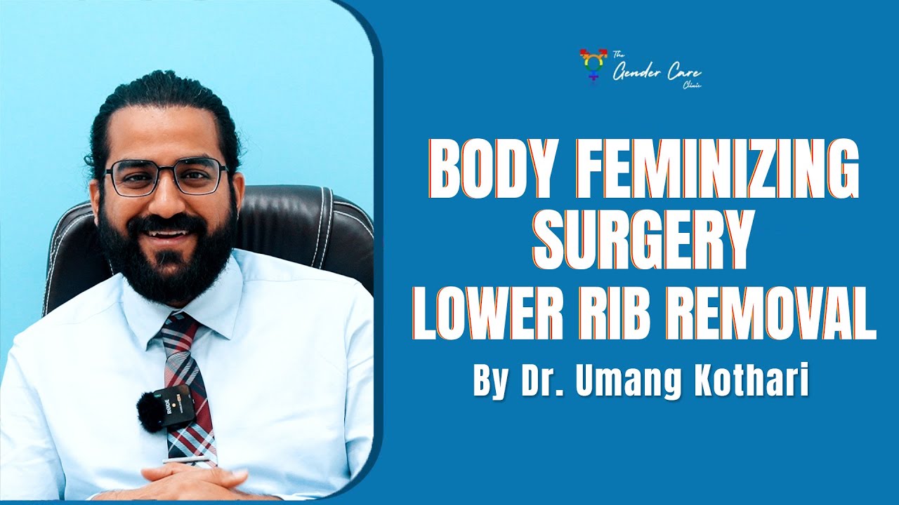 Body Feminizing Surgery - Lower Rib Removal || Dr. Umang Kothari || The ...